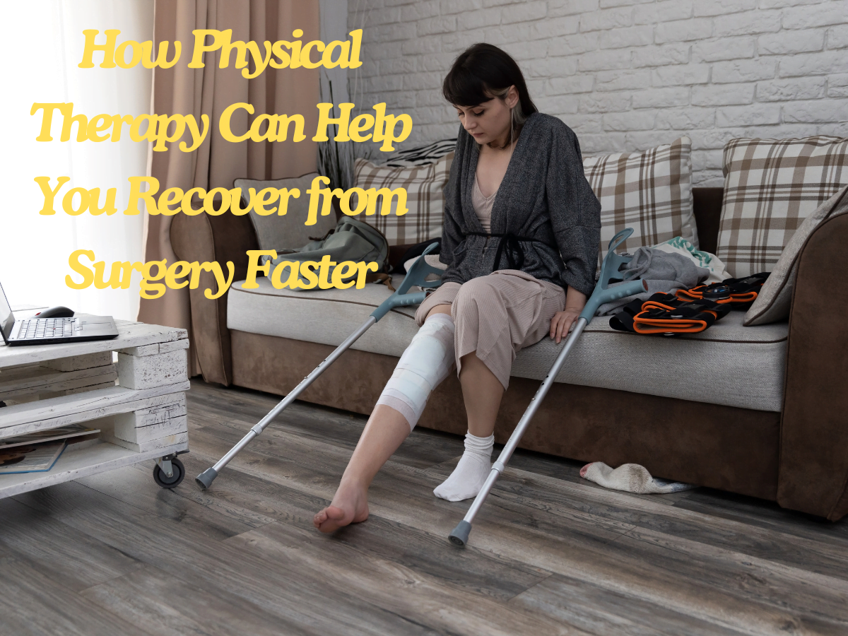How Physical Therapy Can Help You Recover from Surgery Faster | PT Near ...